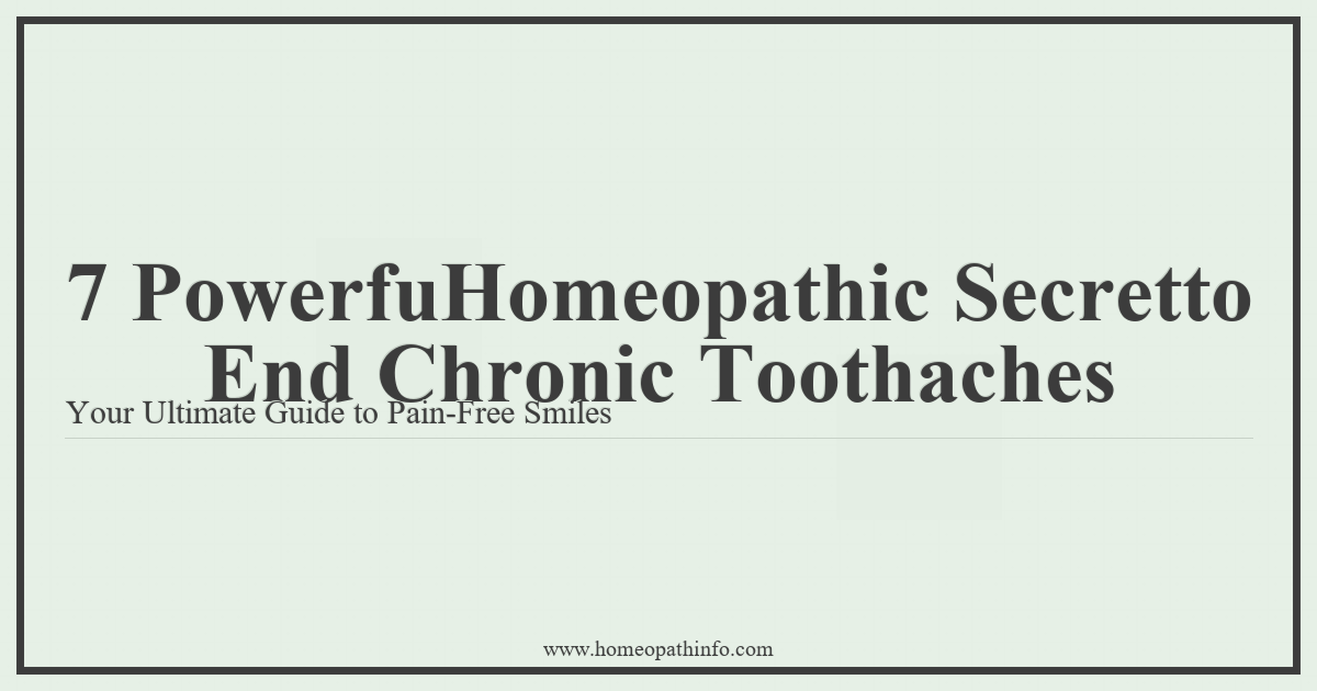 7 Powerful Homeopathic Secrets to End Chronic Toothaches: Your Ultimate ... 7 Powerful Homeopathic Secrets to End Chronic Toothaches: Your Ultimate ...